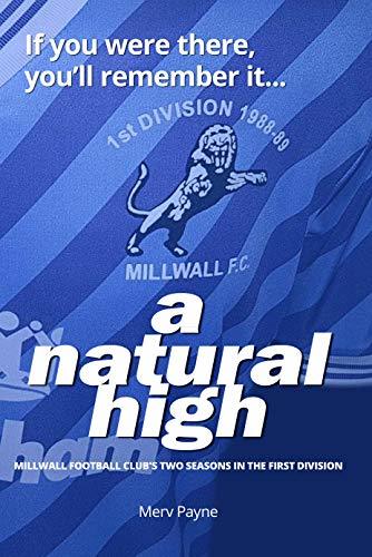 A Natural High: Millwall Football Club's Two Seasons in The First ...
