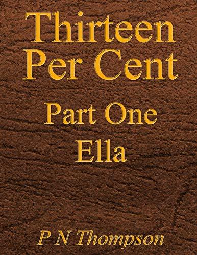 Thirteen Per Cent: Part One Ella by Paul Thompson | Goodreads