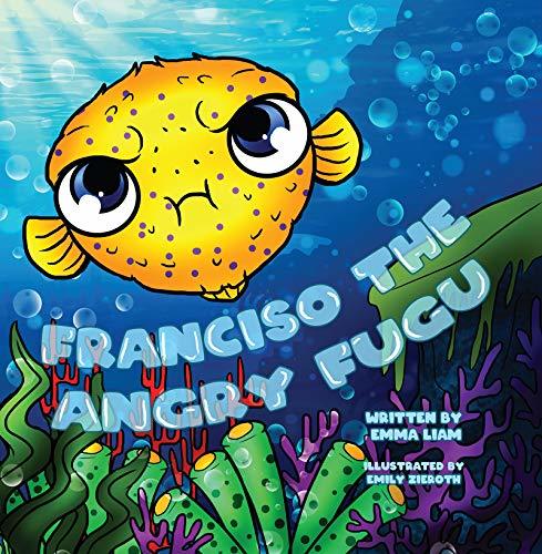Francisco The Angry Fugu: Bedtime Story Picture Book (Ages 3-8). Teach ...
