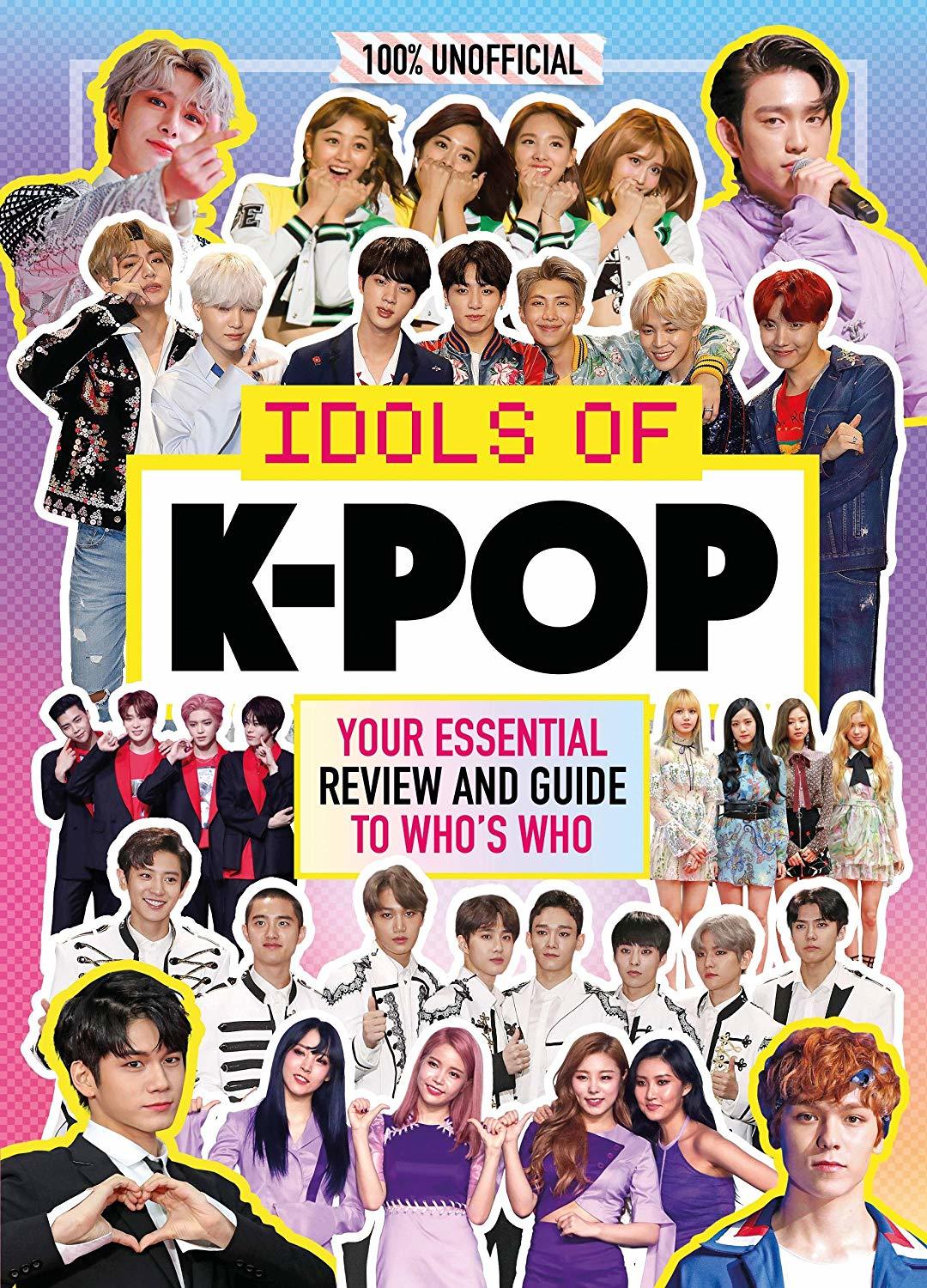 Idols Of K Pop Your Essential Review And Guide To Who s Who By Malcolm