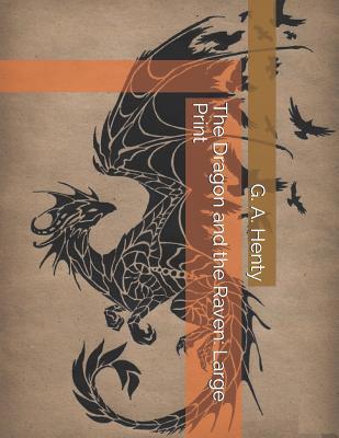 The Dragon and the Raven by G.A. Henty | Goodreads