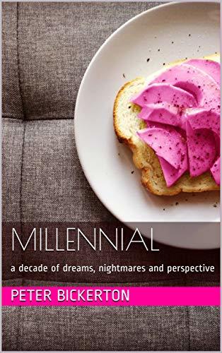Millennial: a decade of dreams, nightmares and perspective by Peter ...