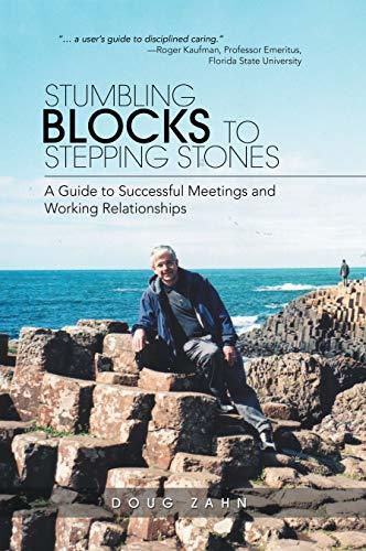 Stumbling Blocks to Stepping Stones: A Guide to Successful Meetings and Working Relationships by ...
