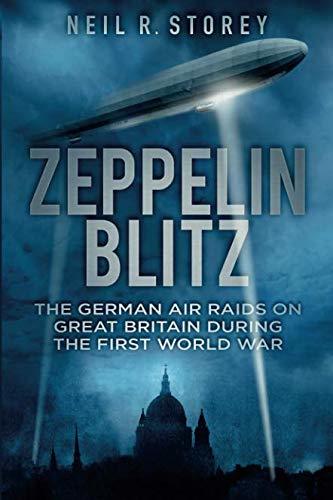 Zeppelin Blitz: The German Air Raids on Great Britain During the First ...