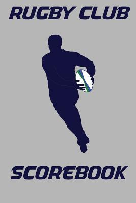 Rugby Club Scorebook: 100 Scoring Sheets For Rugby by Ronald Kibbe ...
