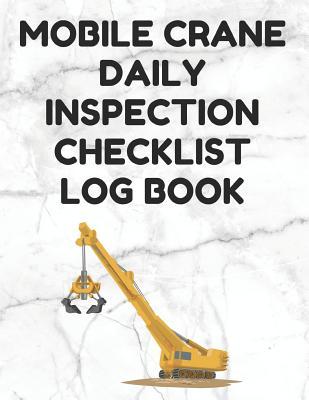 Mobile Crane Daily Inspection Checklist Log Book: Mobile Crane ...