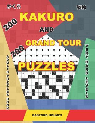 200 Kakuro and 200 Grand Tour puzzles. Adults puzzles book. Very hard ...