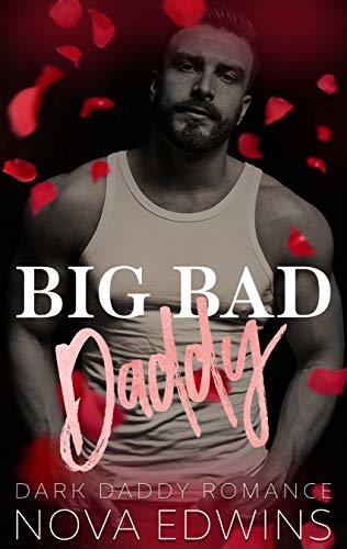 Big Bad Daddy: A Dark Daddy Romance by Nova Edwins | Goodreads