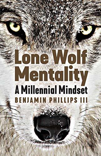 Lone Wolf Mentality: A Millennial Mindset by Benjamin Phillips III ...