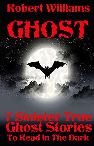 GHOST STORIES BOOK: 7 Sinister True Ghost Stories To Read In The Dark ...