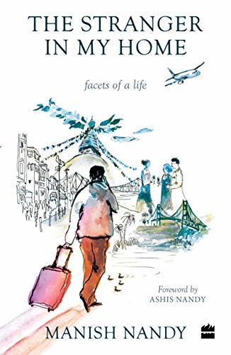 The Stranger in My Home: Facets of a Life by Manish Nandy | Goodreads