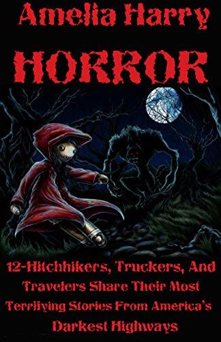 HORROR STORIES BOOK : 12-Hitchhikers, Truckers, And Travelers Share ...