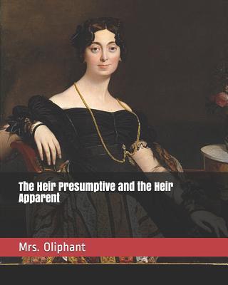 The Heir Presumptive and the Heir Apparent by Mrs. Oliphant | Goodreads