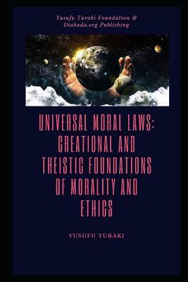 Universal Moral Laws: Creational And Theistic Foundations of Morality ...
