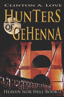 Hunters of Gehenna (Heaven nor Hell) by Clinton Love | Goodreads