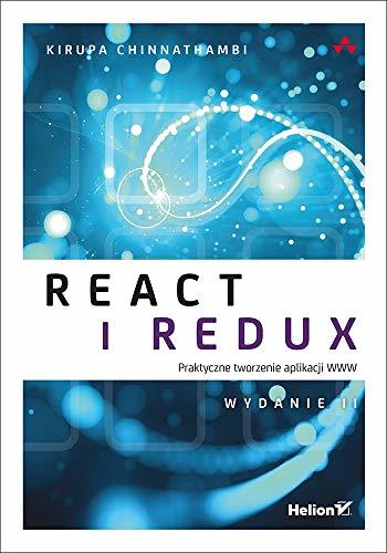 React i Redux Praktyczne tworzenie aplikacji WWW Wydanie II by ... React i Redux Praktyczne tworzenie aplikacji WWW Wydanie II by ...