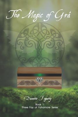 The Magic of Gra (The Three Fay of Fahamore) by Danette Fogarty | Goodreads
