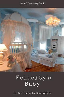 Felicity's Baby by Ben Pathen | Goodreads