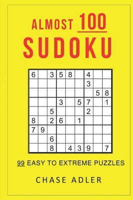 Almost 100 Sudoku: 99 Easy to Extreme Puzzles by Chase Adler | Goodreads