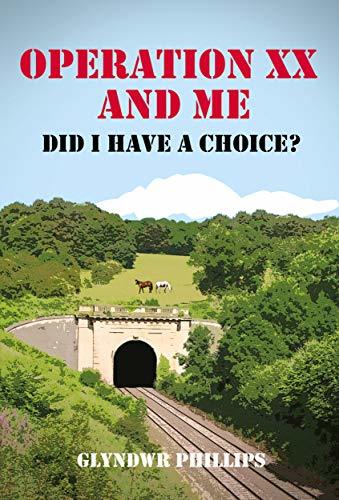 Operation XX And Me: Did I Have A Choice? by Glyndwr Phillips | Goodreads