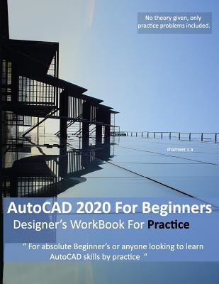 AutoCAD 2020 For Beginners : Designers WorkBook For Practice by Shameer ...
