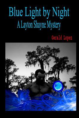 Blue Light by Night (A Layton Shayne Mystery, #2) by Gerald Lopez ...