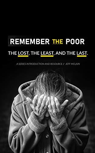 Remember The Poor: The lost, least, and last. by Jeff McLain | Goodreads