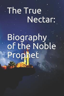 The True Nectar: Biography of the Noble Prophet by ابن كثير | Goodreads