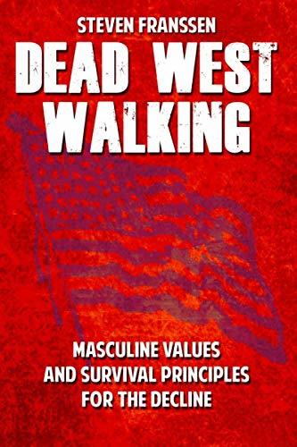 Dead West Walking: Masculine Values and Survival Principles for The ...