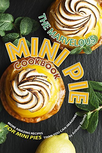 The Marvelous Mini Pie Cookbook: More amazing recipes for mini pies ...
