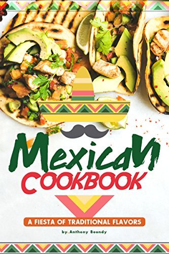 Mexican Cookbook: A Fiesta of Traditional Flavors by Anthony Boundy ...