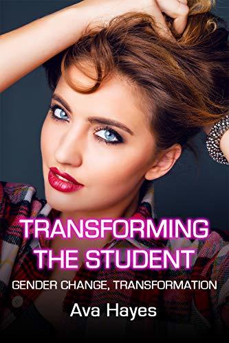 Transforming The Student: Gender Change, Transformation by Ava Hayes ...