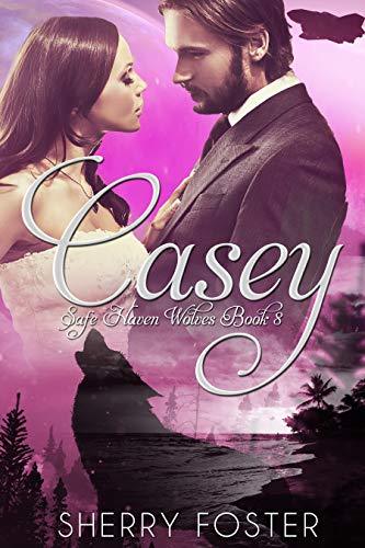Casey (Safe Haven Wolves Book 8) by Sherry Foster | Goodreads