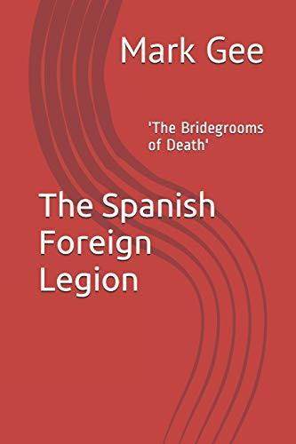 The Spanish Foreign Legion: 'The Bridegrooms of Death' by Mark Gee ...