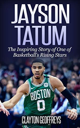 Jayson Tatum: The Inspiring Story of One of Basketball’s Rising Stars ...