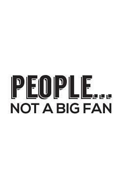 People Not A Fan: Funny People Not A Big Fan Notebook - Introvert Great ...