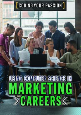 Using Computer Science in Marketing Careers by Carla Mooney | Goodreads