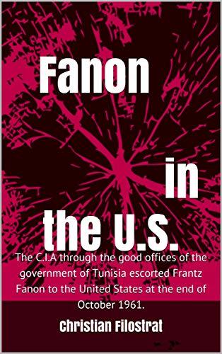 Frantz Fanon in the U.S. : . by Christian Filostrat | Goodreads