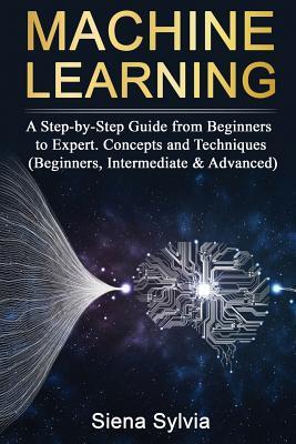 Machine Learning: A Step-by-Step Guide from Beginners to Expert ...