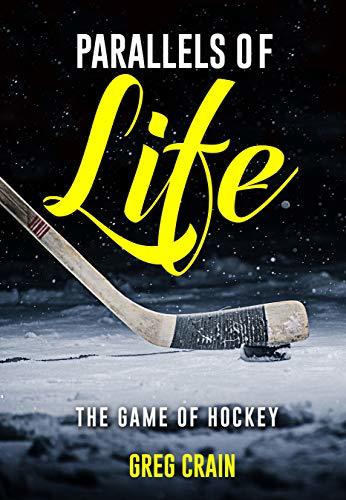 Parallels of Life: The Game of Hockey by Greg Crain | Goodreads