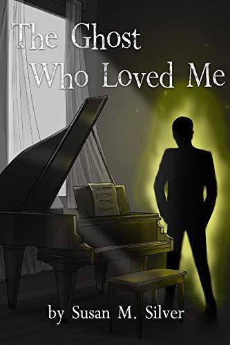 The Ghost Who Loved Me: A Fantasy by Susan M. Silver | Goodreads
