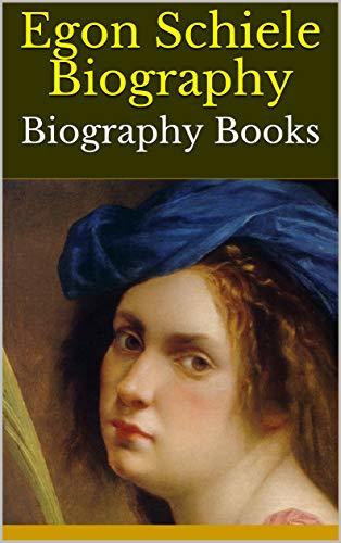 Egon Schiele Biography: Biography Books by Authony Elain | Goodreads