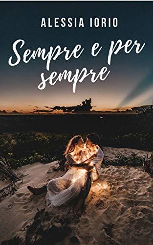 Sempre e per sempre (Italian Edition) by Alessia Iorio | Goodreads