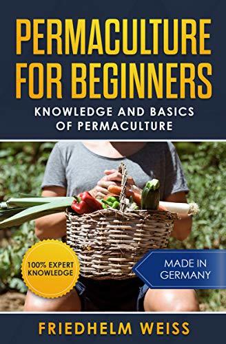 Permaculture for Beginners: Knowledge and Basics of Permaculture by ...