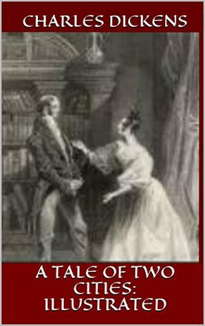 A Tale of Two Cities: Illustrated by Charles Dickens | Goodreads