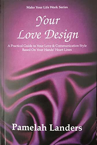 Your Love Design: A Practical Guide to Your Love and Communication Style Based on Your Hands ...