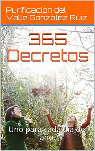365 Decretos para cambiar tu vida y ser feliz.: Uno para cada día del año. (Entrena tu mente ...