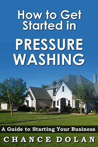 How to Get Started in Pressure Washing: A Guide to Starting Your ...