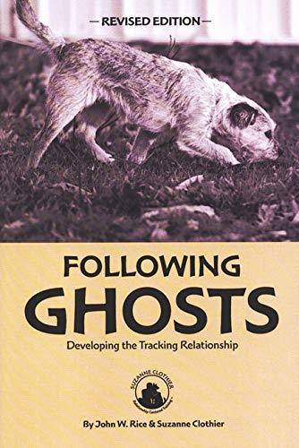 Following Ghosts. Developing the Tracking Relationship by John W. Rice ...