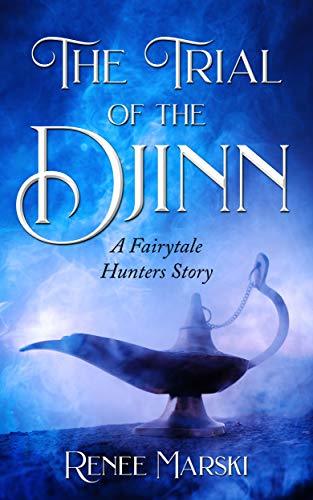 The Trial of the Djinn: A Fairytale Hunters Novel by Renee Marski ...